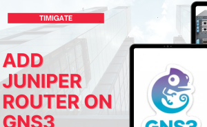 Add and configure Juniper routers on GNS3 - Timigate